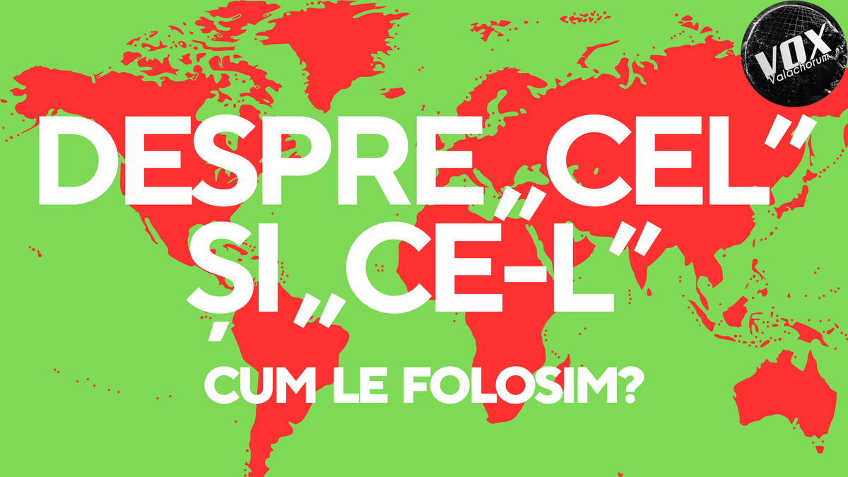 Despre „cel” și „ce-l”. Cum Le Utilizăm? - VOX VALACHORUM
